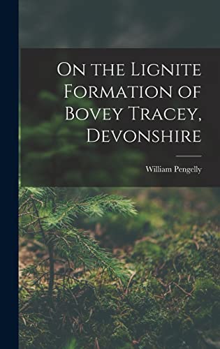 On the Lignite Formation of Bovey Tracey, Devonshire by William ...
