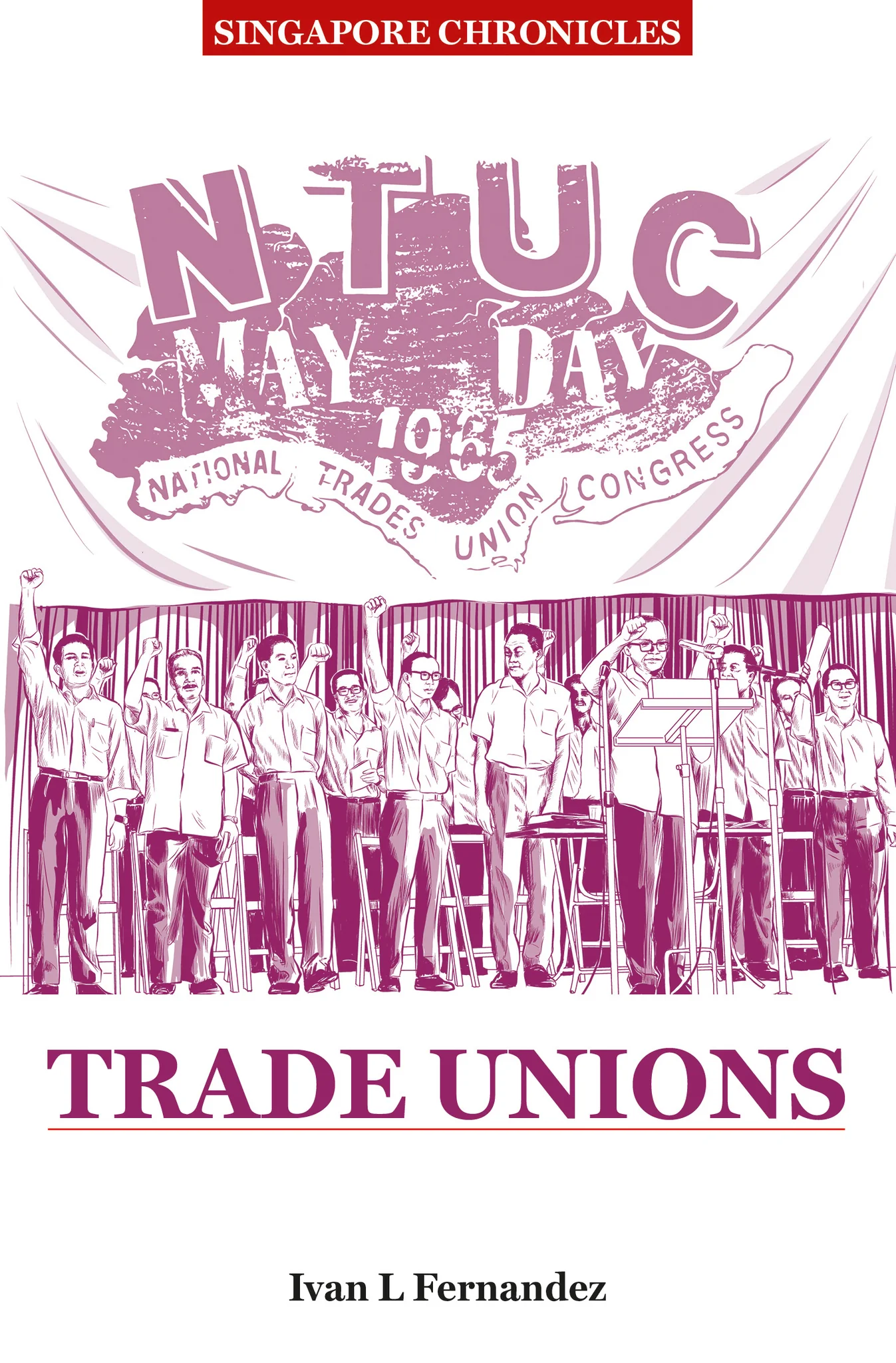 Trade Unions (Singapore Chronicles) by Iván Fernández | Goodreads