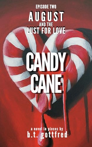 CANDY CANE: August and the Lust for Love (Ep 2) by B.T. Gottfred ...