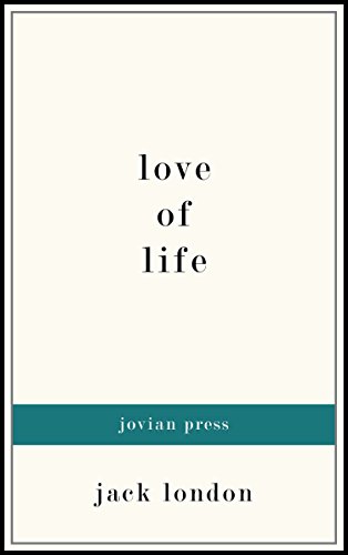 Love of Life by Jack London | Goodreads