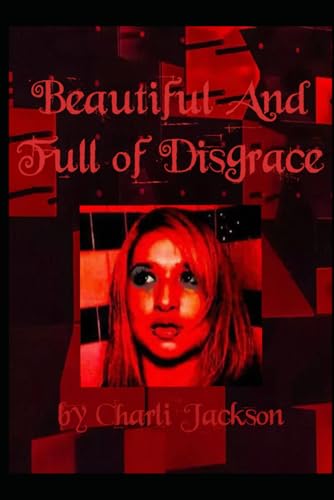 Beautiful and Full of Disgrace by Charli W Jackson | Goodreads