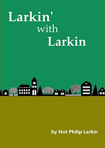 Larkin' With Larkin by Not Philip Larkin | Goodreads