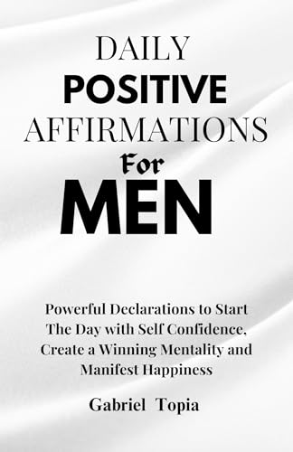 Daily Positive Affirmations for Men: Powerful Declarations to Start the ...