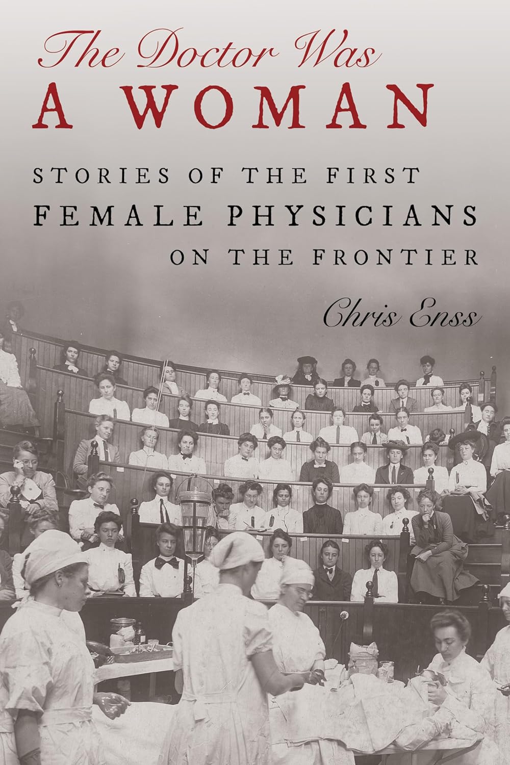 The Doctor Was a Woman: Stories of the First Female Physicians on the ...