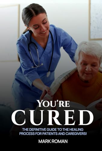 You’re Cured!: The Definitive Guide to The Healing Process for Patients ...