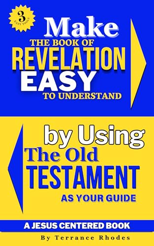 Make The Book of Revelation Easy to Understand by Using the Old ...