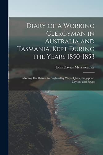 Diary of a Working Clergyman in Australia and Tasmania, Kept During the ...