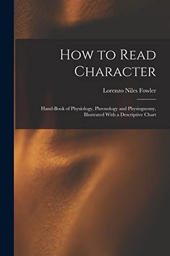 How to Read Character: Hand-book of Physiology, Phrenology and ...