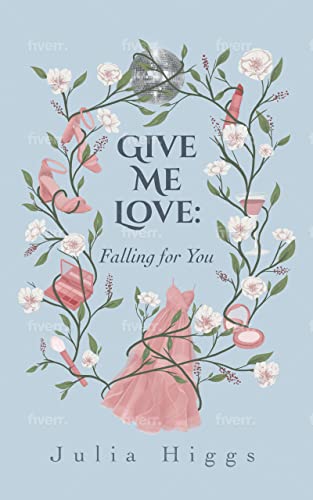 Give Me Love: Falling For You by Julia Higgs | Goodreads