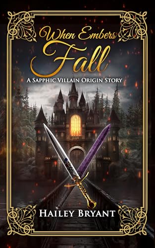 When Embers Fall: A Sapphic Villain Origin Story by Hailey Bryant | Goodreads