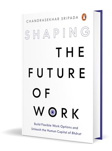 Shaping the Future of Work: Build Flexible Work Options and Unleash the ...