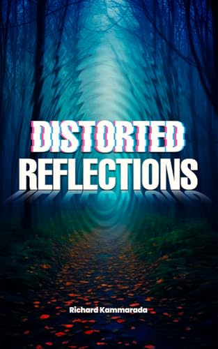 Distorted Reflections by richard kammarada | Goodreads