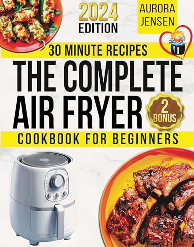 The Complete Air Fryer Cookbook for Beginners: Your Favorite Meal Made ...