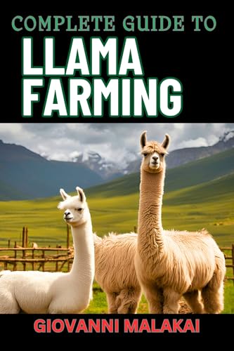 COMPLETE GUIDE TO LLAMA FARMING: Expert Tips For Raising, Breeding, And ...