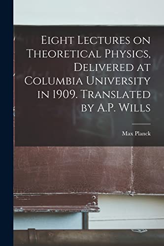 Eight Lectures on Theoretical Physics, Delivered at Columbia University ...