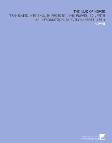 The Iliad of Homer: Translated Into English Prose by John Purves. Ed ...