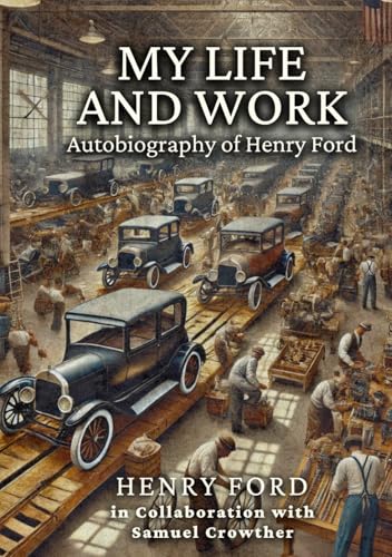 My Life and Work: Autobiography of Henry Ford by Henry Ford | Goodreads