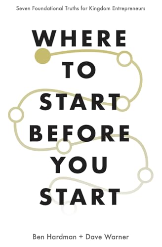 Where to Start Before You Start: Seven Foundational Truths for Kingdom ...