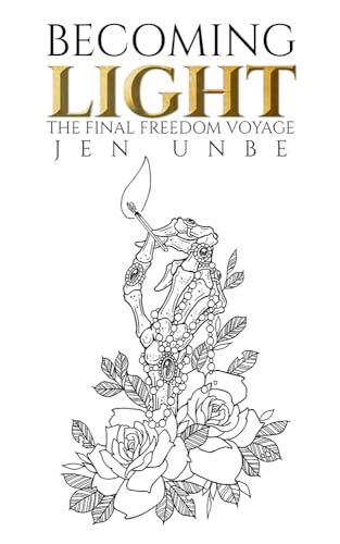 BECOMING LIGHT: THE FINAL FREEDOM VOYAGE by Jen Unbe | Goodreads