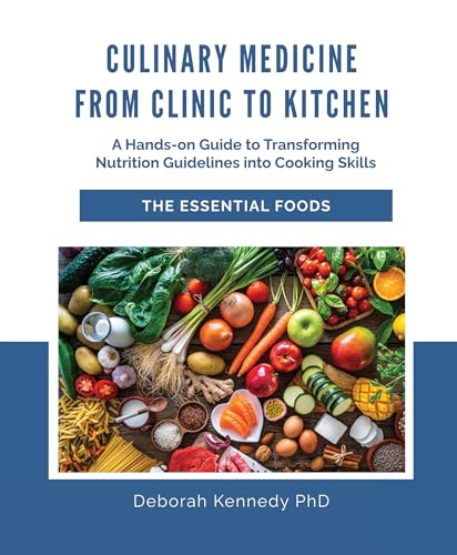 Culinary Medicine From Clinic to Kitchen: A Hands-on Guide to ...