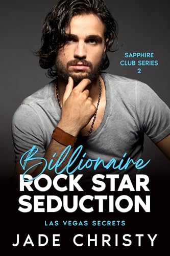 Billionaire Rock Star Seduction: Las Vegas Secrets by Jade Christy ...
