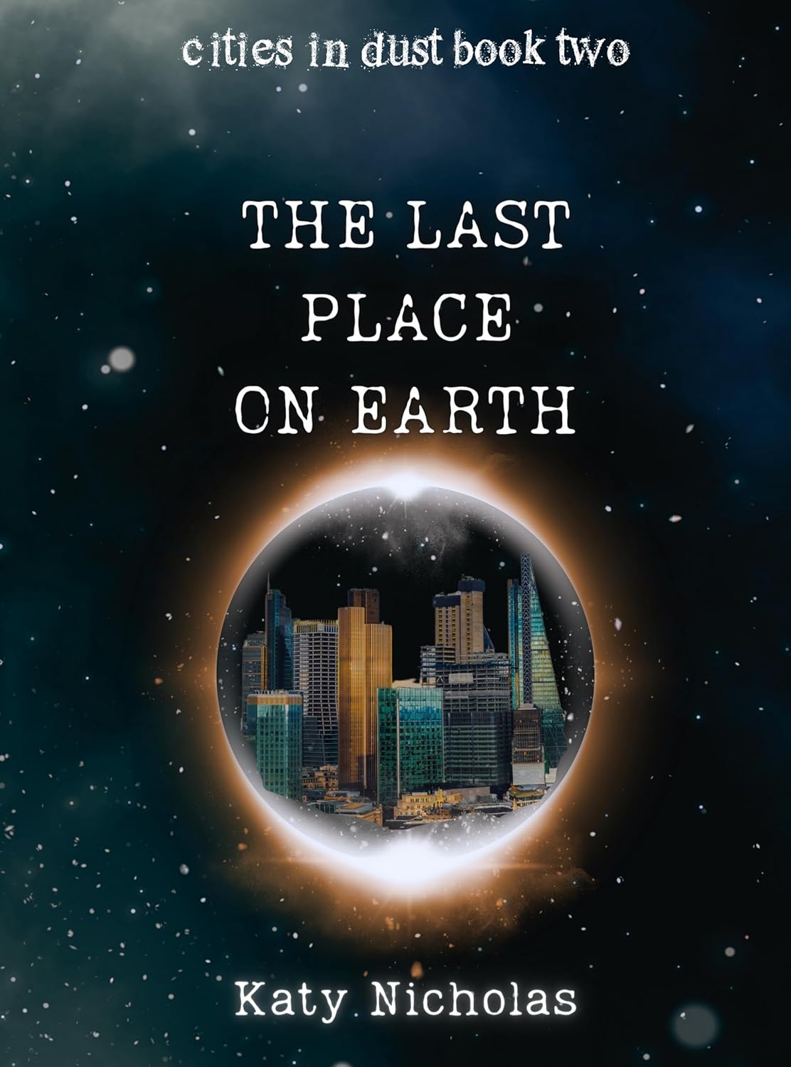 The Last Place on Earth (Cities in Dust #2) by Katy Nicholas | Goodreads