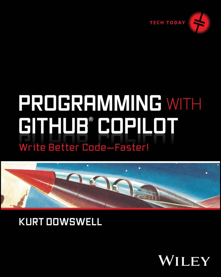 Programming with GitHub Copilot: Write Better Code--Faster! by Kurt Dowswell | Goodreads