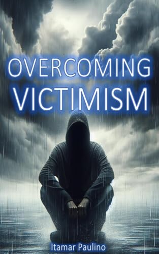 Overcoming Victimism by Itamar Paulino | Goodreads
