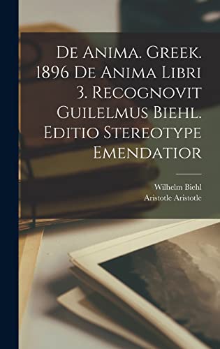 De anima. Greek. 1896 De anima libri 3. Recognovit Guilelmus Biehl ...