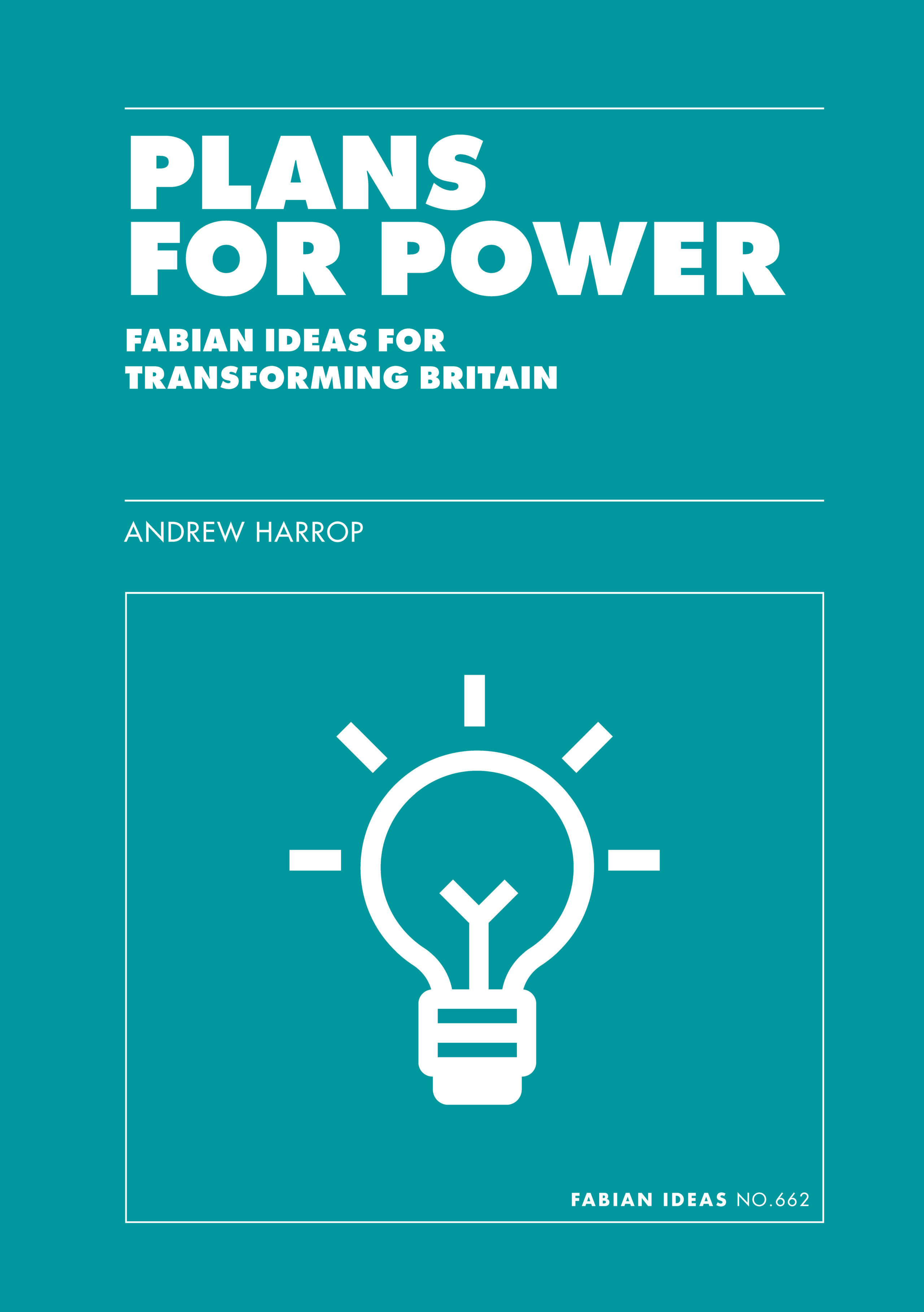 Plans For Power: Fabian Ideas For Transforming Britain by Andrew Harrop ...