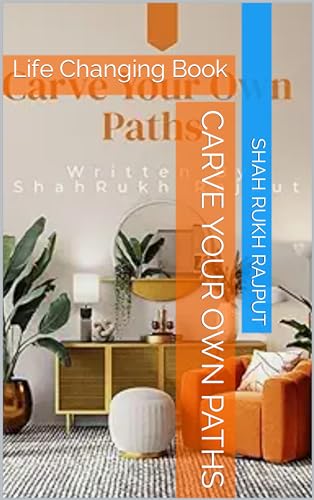 Carve Your Own Paths: Life Changing Book by Shah Rukh Rajput | Goodreads
