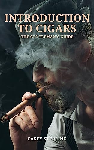 An Introduction to Cigars: The Gentleman's Guide by Casey Sterling ...