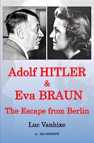 Adolf Hitler & Eva Braun: The Escape from Berlin by Luc Vanhixe | Goodreads
