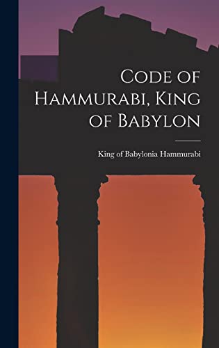 Code of Hammurabi, King of Babylon by Hammurabi | Goodreads