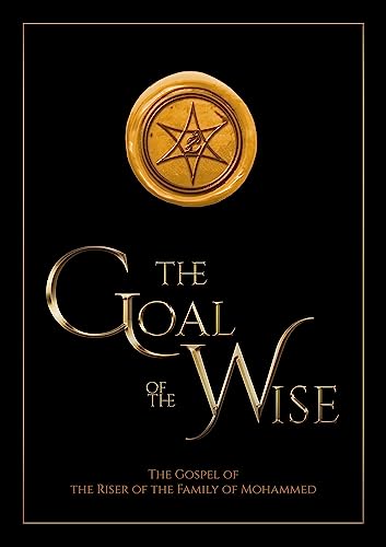 The Goal of The Wise: The Gospel of the Riser of the Family of Mohammed ...
