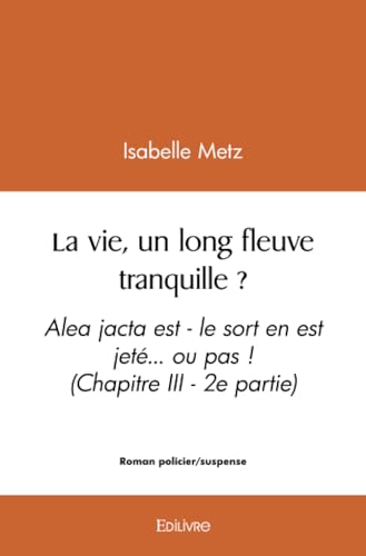 La vie, un long fleuve tranquille ? chapitre III by Isabelle Metz ...
