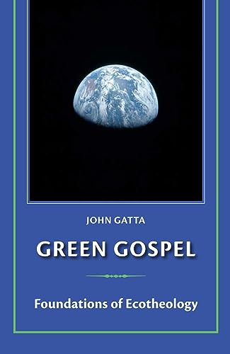 Green Gospel: Foundations of Ecotheology by John Gatta | Goodreads