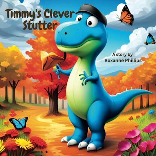 Timmy's Clever Stutter (Timmy The T-Rex) by Roxanne Phillips | Goodreads