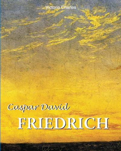 Caspar David Friedrich: The Soul of Romanticism by Victoria Charles ...