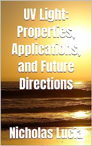 UV Light: Properties, Applications, and Future Directions by Nicholas ...