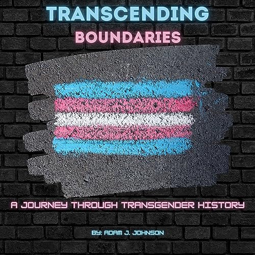 Transcending Boundaries: A Journey through Transgender History by Adam ...