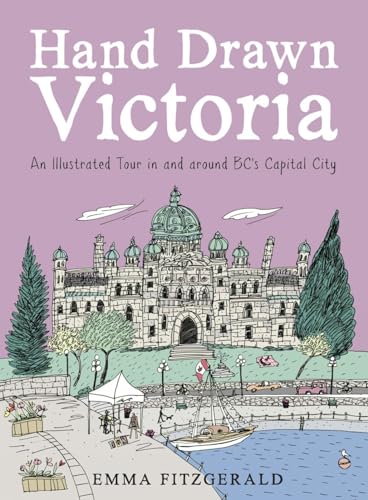 Hand Drawn Victoria: An Illustrated Tour in and around BC's Capital ...