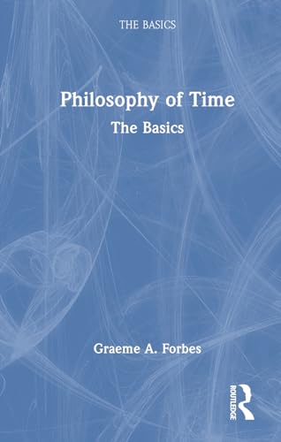Philosophy of Time: The Basics by Graeme Forbes | Goodreads