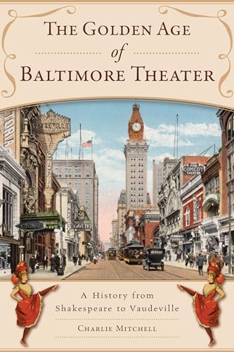 Golden Age of Baltimore Theater, The: A History from Shakespeare to ...