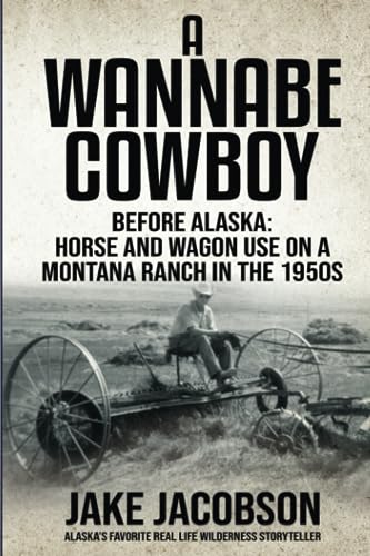 A Wannabe Cowboy: Before Alaska: Horse and wagon use on a Montana ranch ...