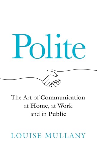 Polite: The Art of Communication at Home, at Work and in Public by ...