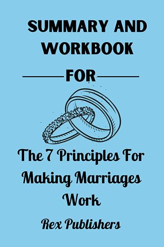 Summary And Workbook For The 7 Principles Of Making Marriage Work by Rex Publishers | Goodreads