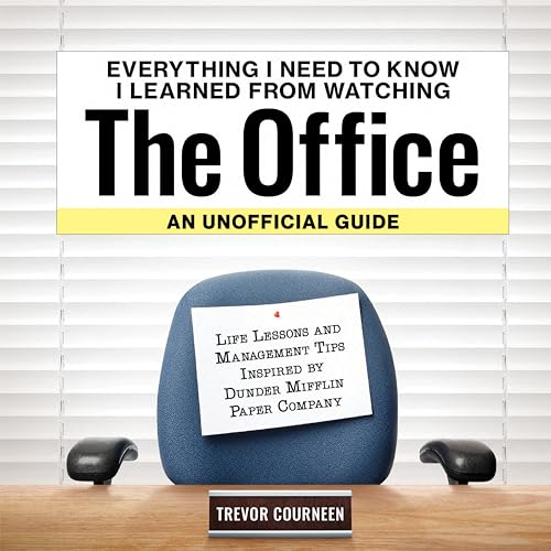 Everything I Need to Know I Learned from Watching The Office: An ...