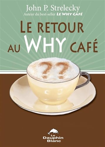 Le Retour au Why Café N.E. by John P. Strelecky | Goodreads