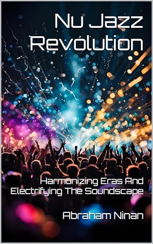 Nu Jazz Revolution: Harmonizing Eras And Electrifying The Soundscape by ...